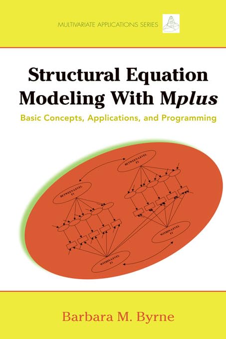 Structural Equation Modeling with Mplus: Basic Concepts, Applications, and Programming ...