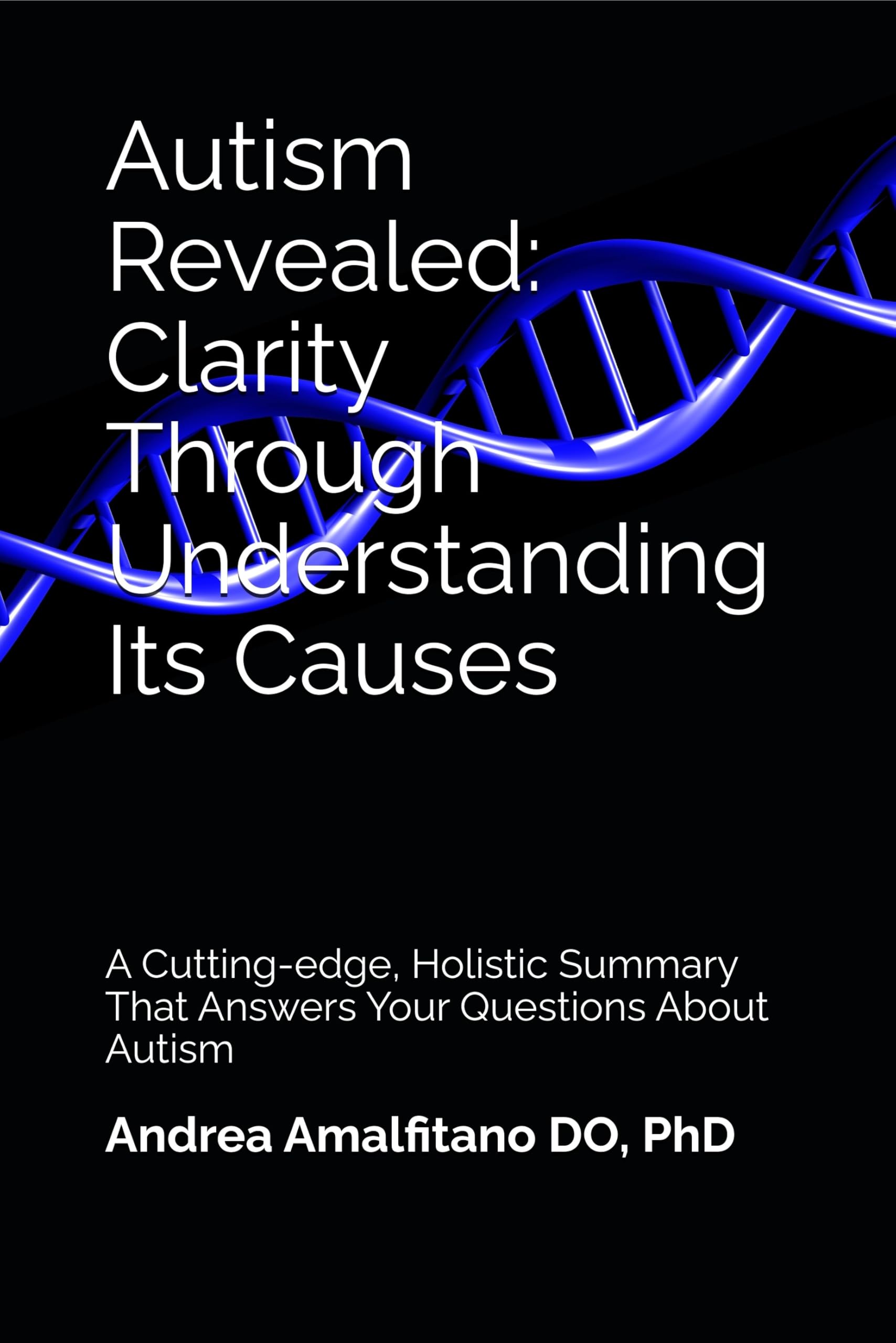 Autism Revealed: Clarity Through Understanding Its Causes: A Cutting-edge, Holistic Summary That ...