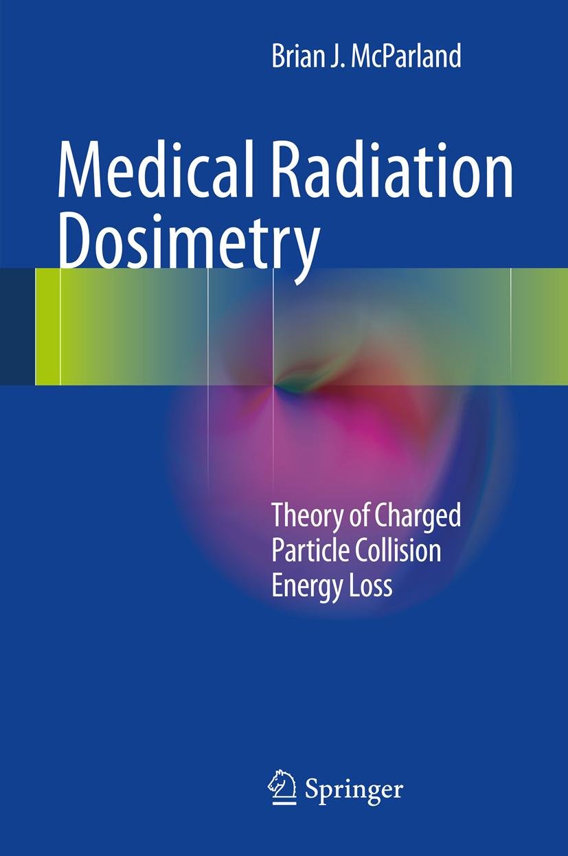 Medical Radiation Dosimetry: Theory of Charged Particle Collision Energy Loss – PDF/EPUB Version ...