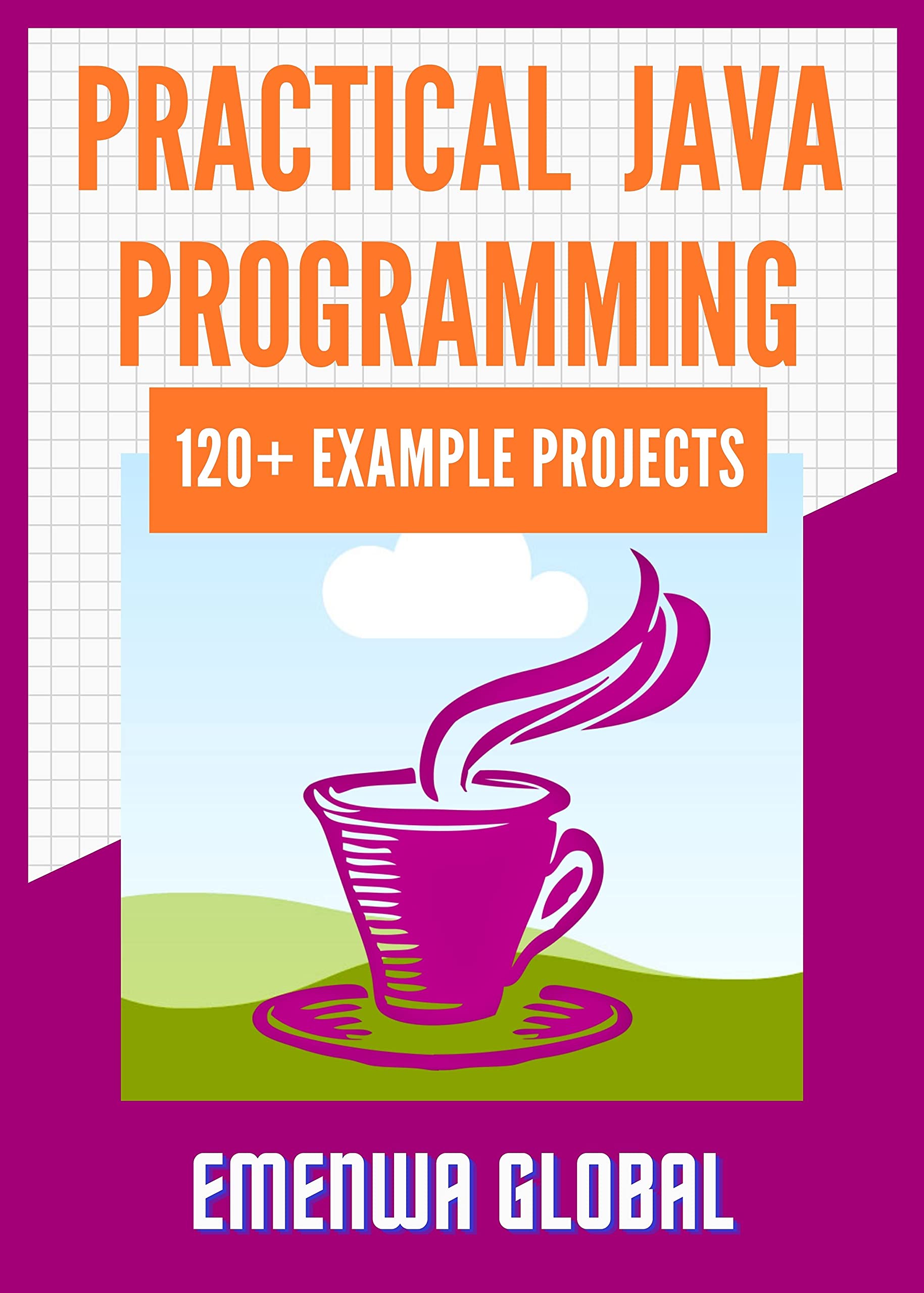Practical Java Programming: 120+ Practical Java Programming Practices And Projects – PDF/EPUB ...