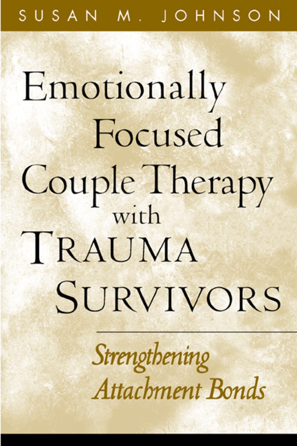Emotionally Focused Couple Therapy with Trauma Survivors Strengthening Attachment Bonds ...